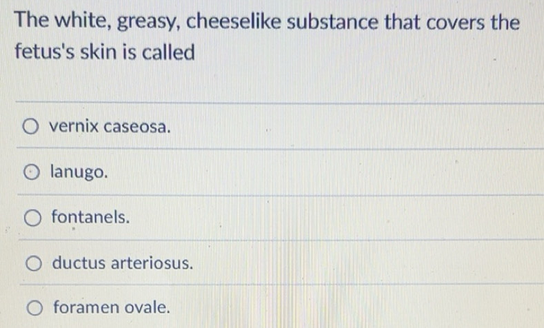 Solved: The white, greasy, cheeselike substance that covers the fetus's ...