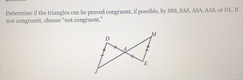 Solved: Determine if the triangles can be proved congruent, if possible ...