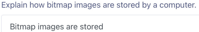 Solved: Explain how bitmap images are stored by a computer. Bitmap ...