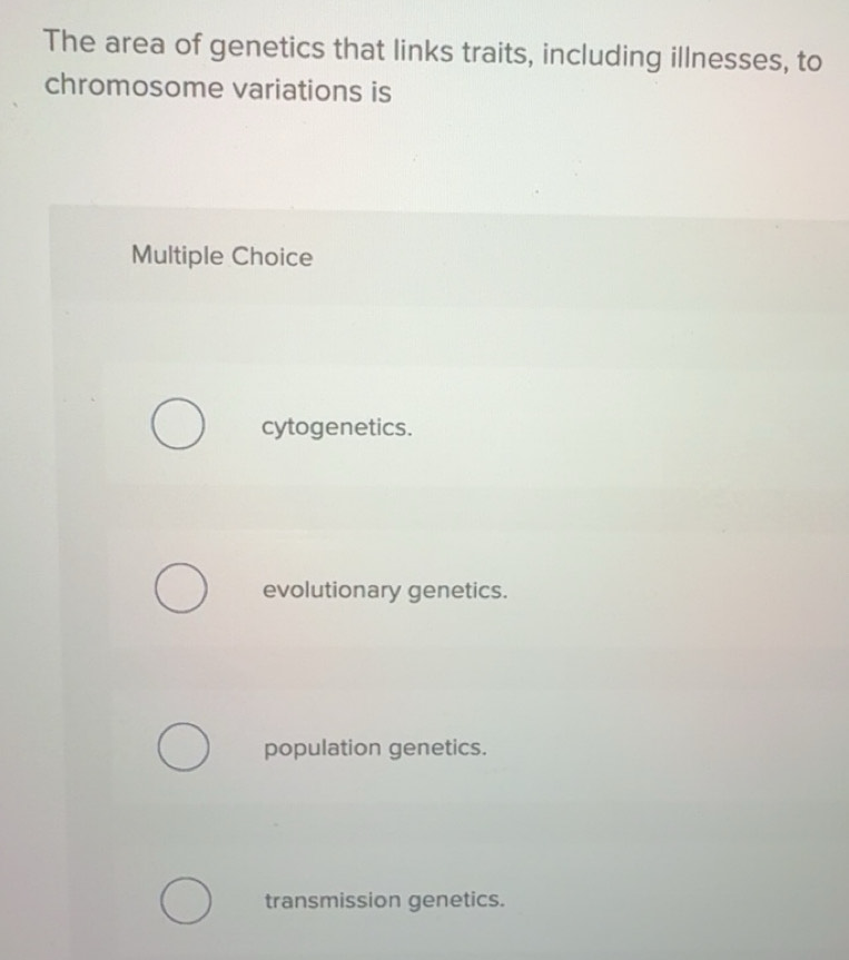 Solved: The area of genetics that links traits, including illnesses, to ...