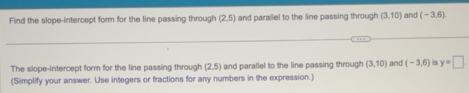Solved: Find the slope-intercept form for the line passing through (2,5 ...