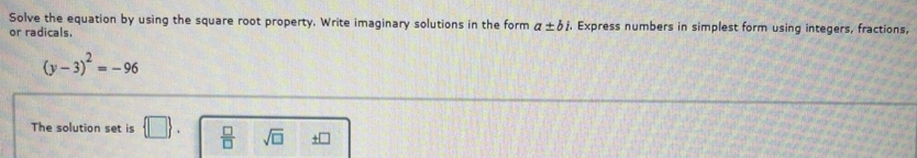 Solved: Solve the equation by using the square root property. Write ...