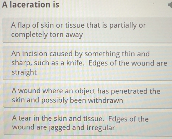 Solved: A laceration is A flap of skin or tissue that is partially or ...
