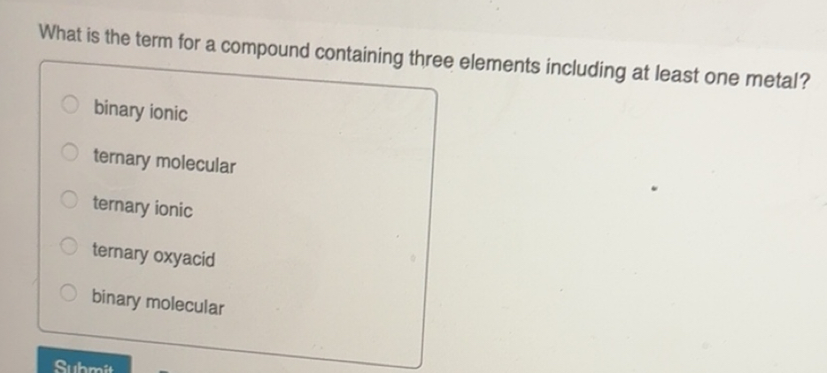 Solved: What is the term for a compound containing three elements ...