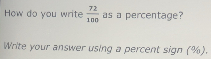 Solved: How do you write 72/100 as a percentage? Write your answer ...