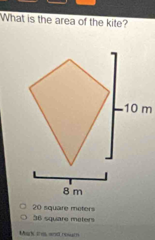Solved: What is the area of the kite? m 20 square meters 36 square ...