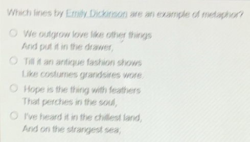 Solved: Which lines by Emily Dickinson are an example of metaphor? We ...