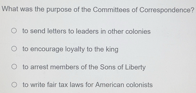 Solved: What was the purpose of the Committees of Correspondence? to ...