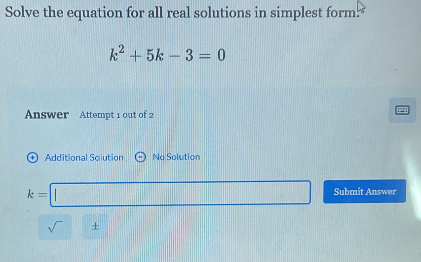 Solved: Solve the equation for all real solutions in simplest form: k^2 ...