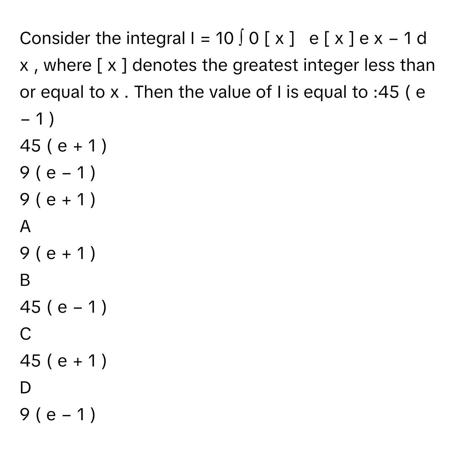Solved: Consider the integral I = 10 ∫ 0 [ x ] e [ x ] e x − [Math]