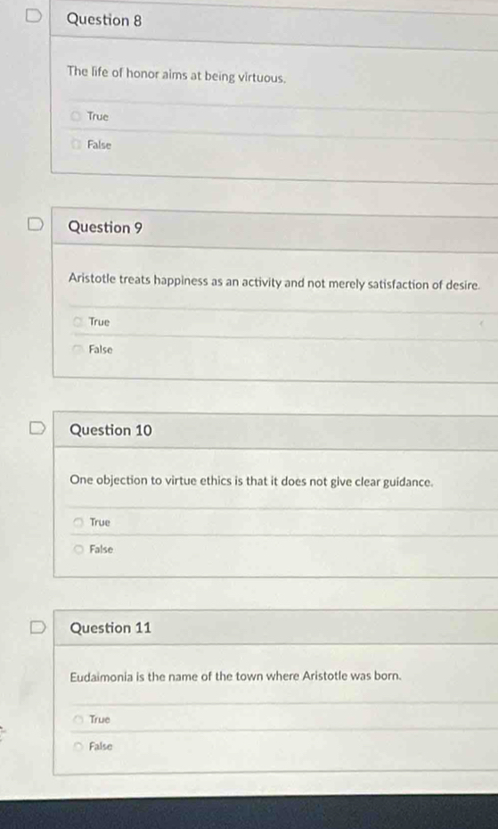 Solved: The life of honor aims at being virtuous. True False Question 9 Aristotle treats ...