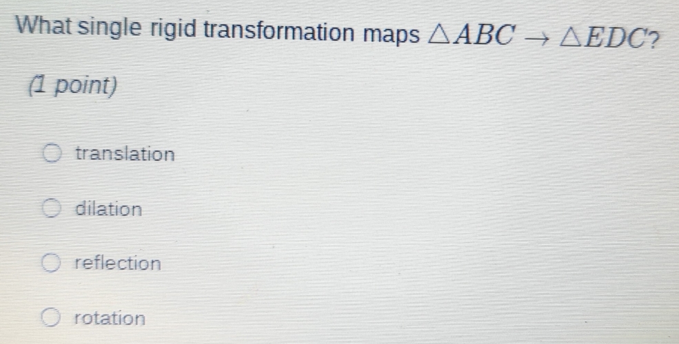 Solved: What single rigid transformation maps ABC EDC 2 (1 point ...