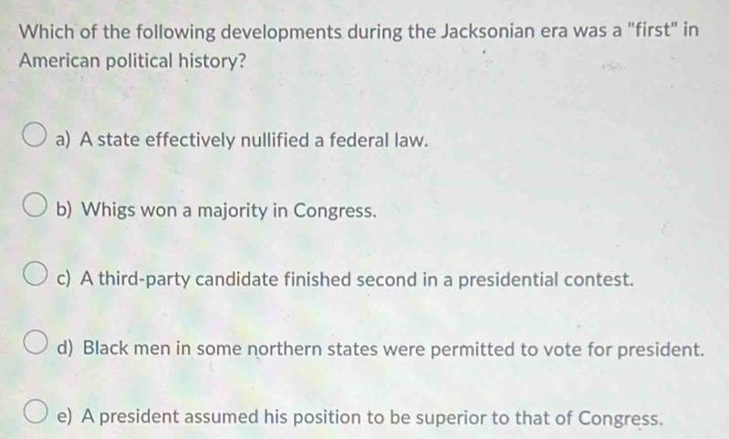 Solved: Which of the following developments during the Jacksonian era ...