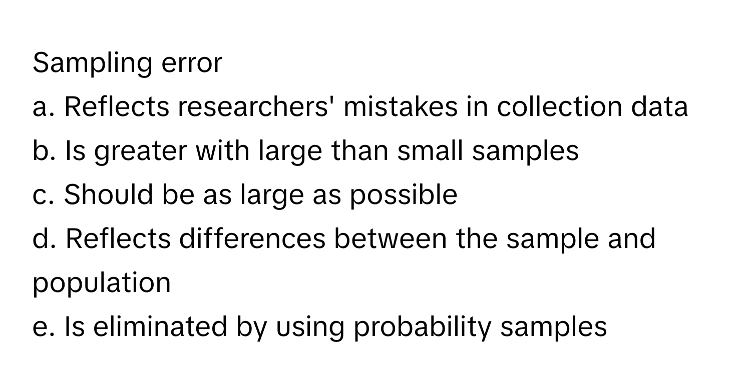 Solved: Sampling error a. Reflects researchers' mistakes in collection ...