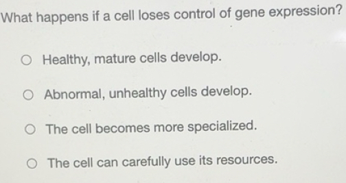 Solved: What happens if a cell loses control of gene expression ...
