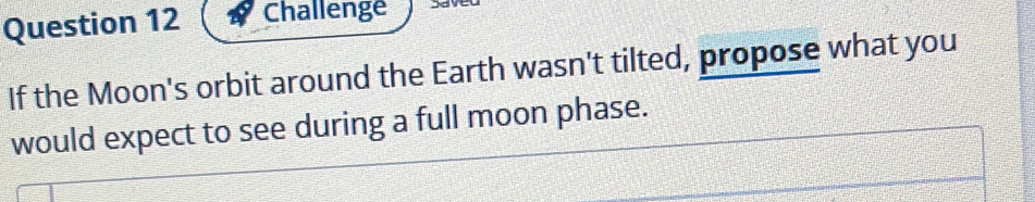 Solved: Challenge If the Moon's orbit around the Earth wasn't tilted ...