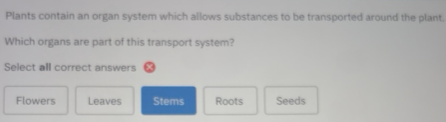 Solved: Plants contain an organ system which allows substances to be ...