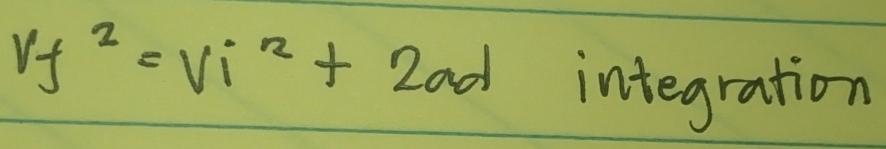 Solved: Vf^2=Vi^2+2ad integration [Calculus]
