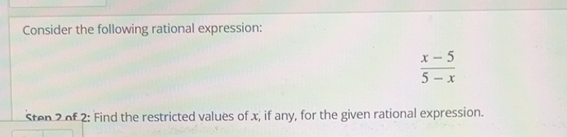 Solved: Consider the following rational expression: (x-5)/5-x Sten 2 of ...