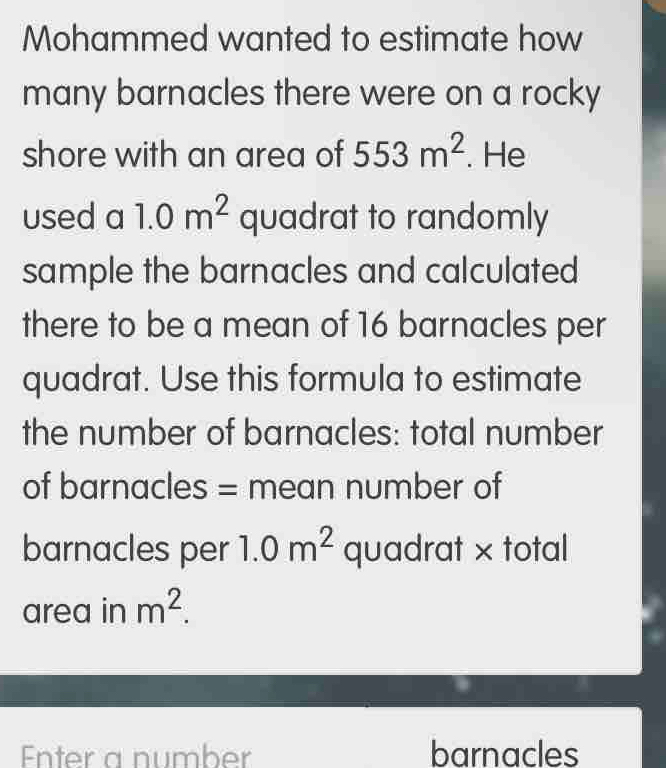 Solved: Mohammed wanted to estimate how many barnacles there were on a ...