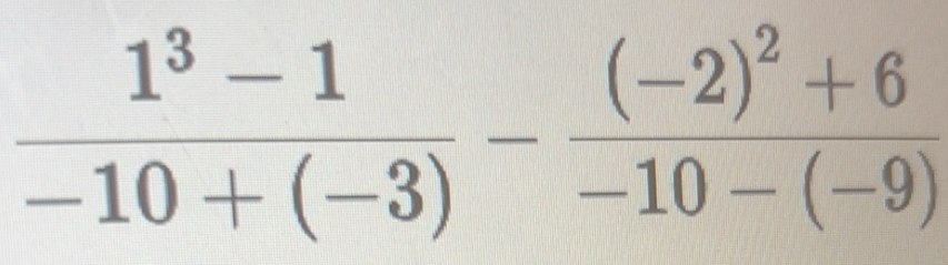 Solved: (1^3-1)/-10+(-3) -frac (-2)^2+6-10-(-9) [Math]