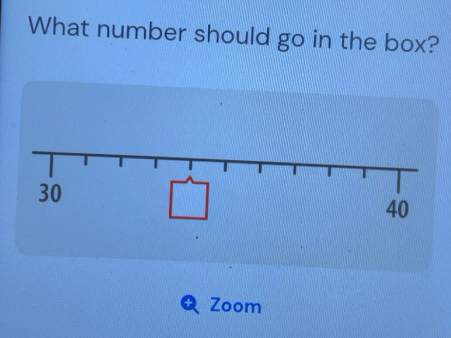 Solved: What number should go in the box? 30 40 Zoom [Others]