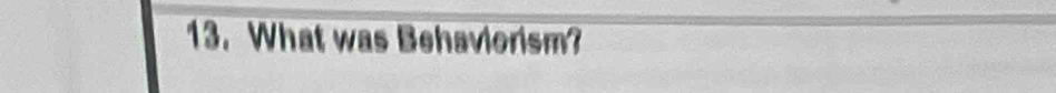Solved: What was Behaviorism? [Others]