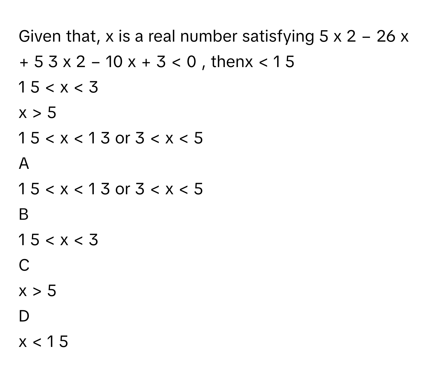 Solved: Given that, x is a real number satisfying 5 x 2 − 26 x + 5 3 x ...
