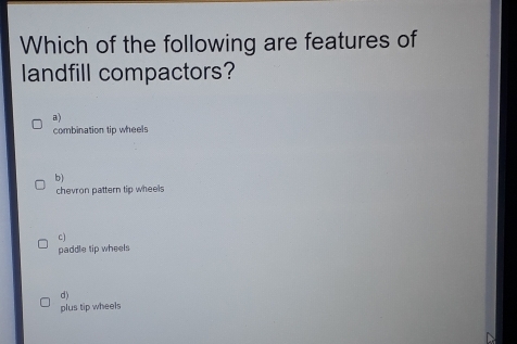 Solved: Which of the following are features of landfill compactors? a ...