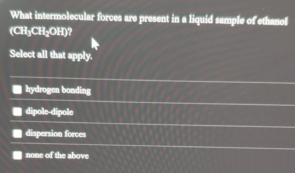 Solved: What intermolecular forces are present in a liquid sample of ...