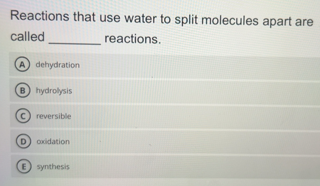 Solved: Reactions that use water to split molecules apart are called ...