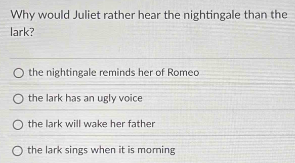 Solved: Why would Juliet rather hear the nightingale than the lark? the ...