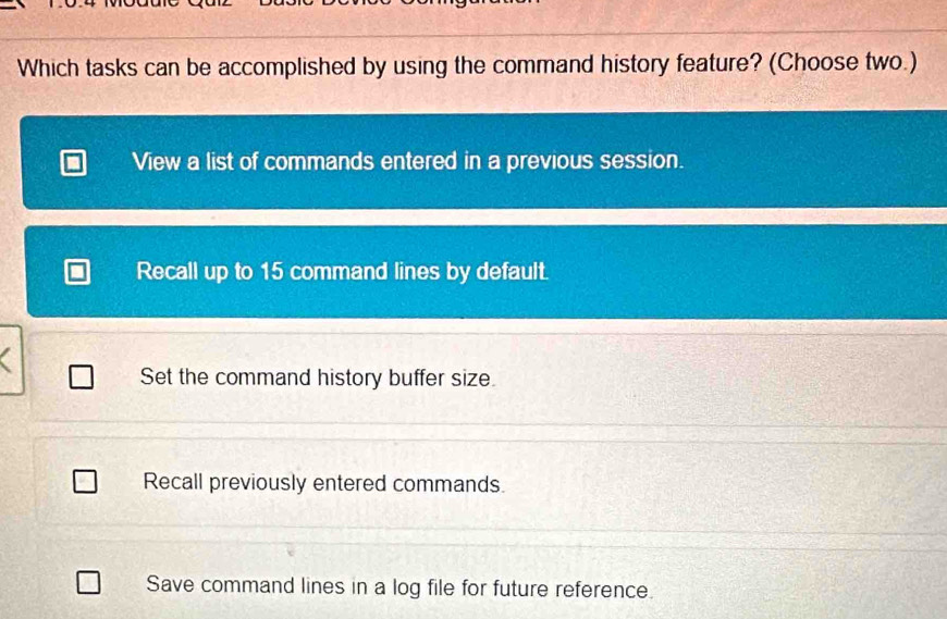 Solved: Which tasks can be accomplished by using the command history feature? (Choose two.) View ...