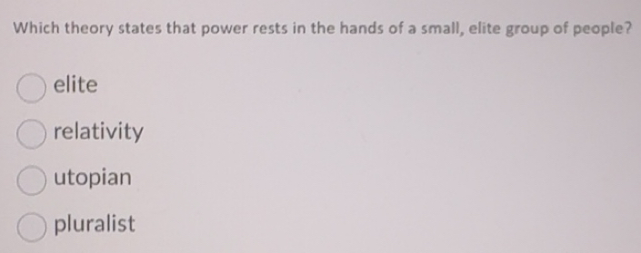 Solved: Which theory states that power rests in the hands of a small ...