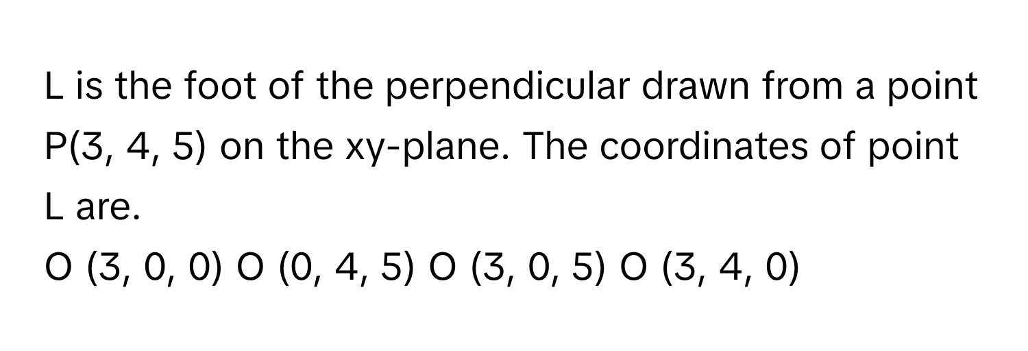 Solved: is the foot of the perpendicular drawn from a point P(3, 4, 5 ...