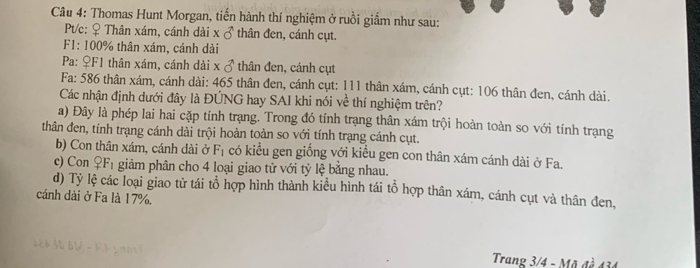 Giải quyết:Thomas Hunt Morgan, tiến hành thí nghiệm ở ruồi giấm như sau ...