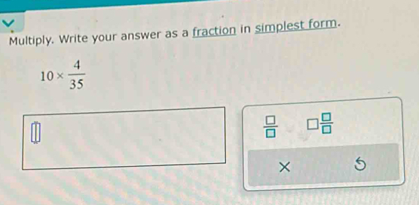 Solved: Multiply. Write your answer as a fraction in simplest form. 10* ...