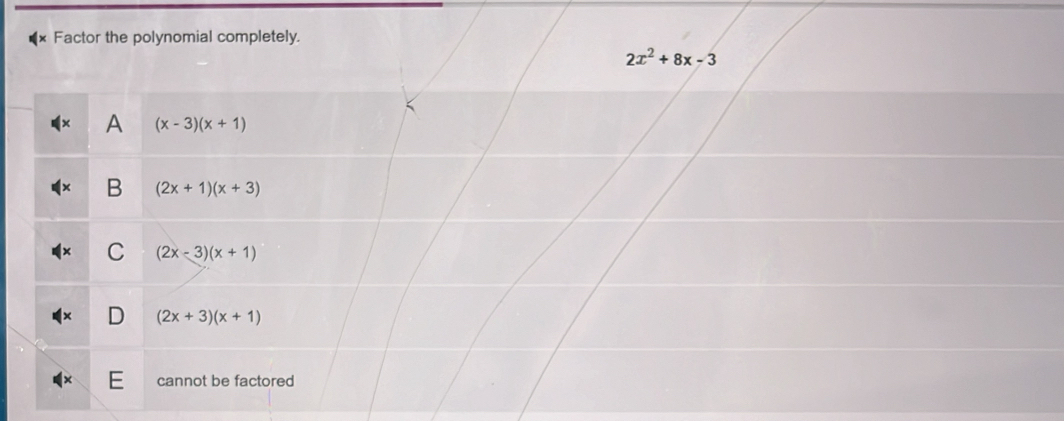 Solved: Factor the polynomial completely. 2x^2+8x-3 A (x-3)(x+1) B (2x+1)(x+3) C (2x-3)(x+1) (2x ...