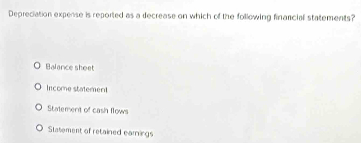 Solved: Depreciation expense is reported as a decrease on which of the following financial ...
