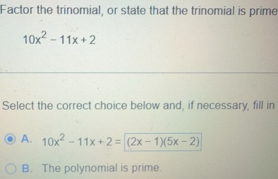 Solved: Factor the trinomial, or state that the trinomial is prime 10x ...