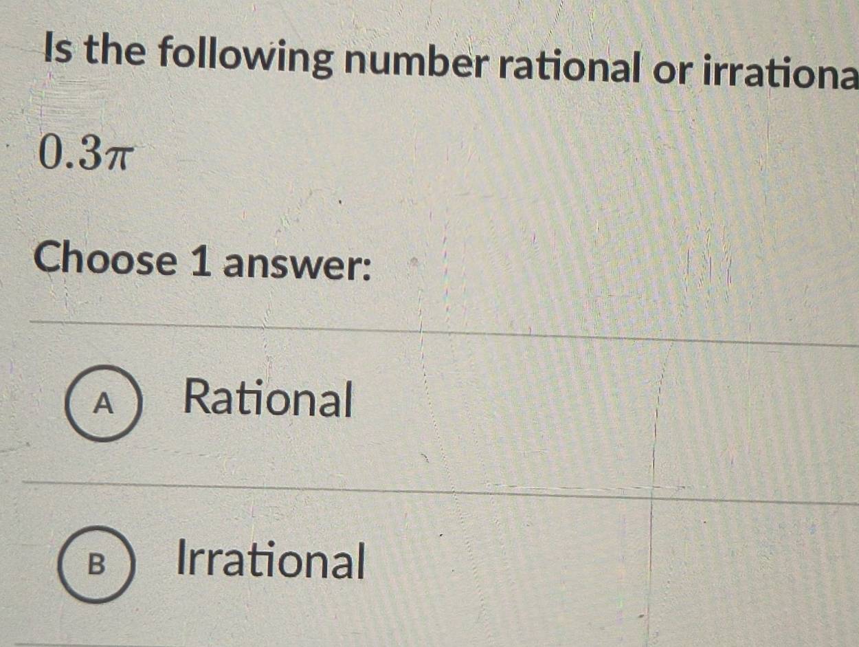 Solved: Is the following number rational or irrationa 0.3π Choose 1 ...