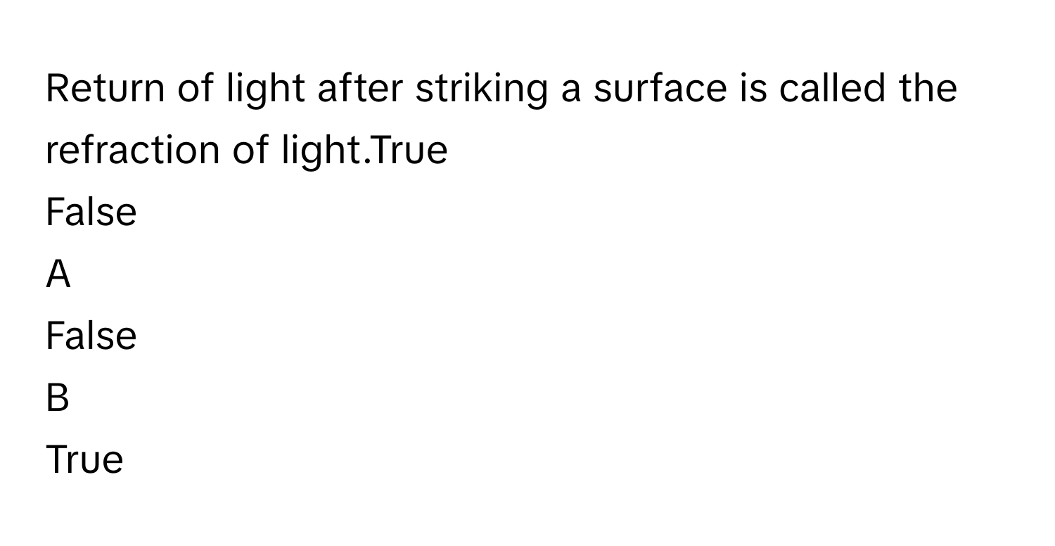 Solved: Return of light after striking a surface is called the ...