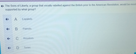 Solved: The Sons of Liberty, a group that vocally rebelled against the ...