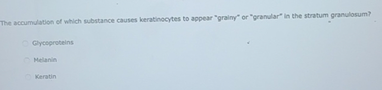 Solved: The accumulation of which substance causes keratinocytes to ...