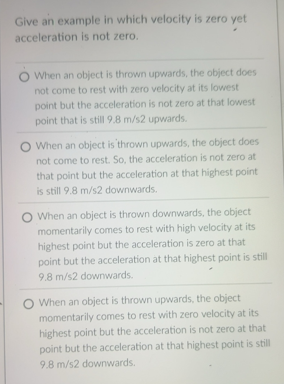 Solved: Give an example in which velocity is zero yet acceleration is ...