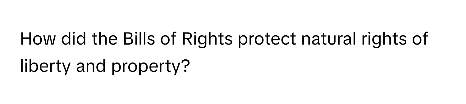 Solved: How did the Bills of Rights protect natural rights of liberty ...