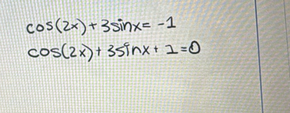 Solved: cos (2x)+3sin x=-1 cos (2x)+3sin x+1=0 [Math]