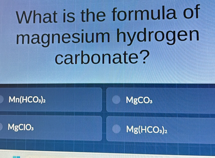 Solved: What is the formula of magnesium hydrogen carbonate? Mn(HCO_3 ...
