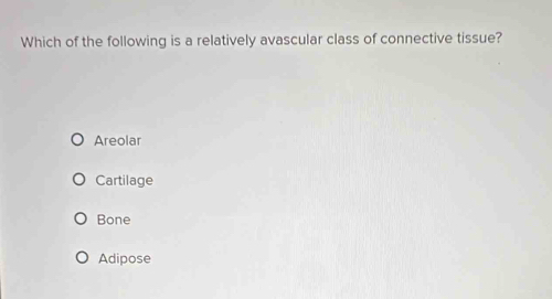 Solved: Which of the following is a relatively avascular class of ...