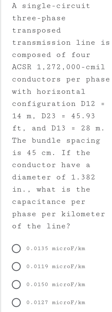 Solved: A single-circuit three-phase transposed transmission line is ...